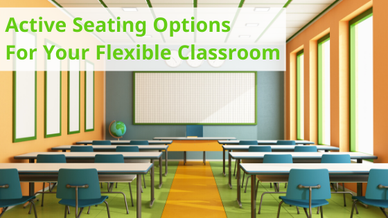 Active Seating Options For Your Flexible Classroom - Popcorn Furniture